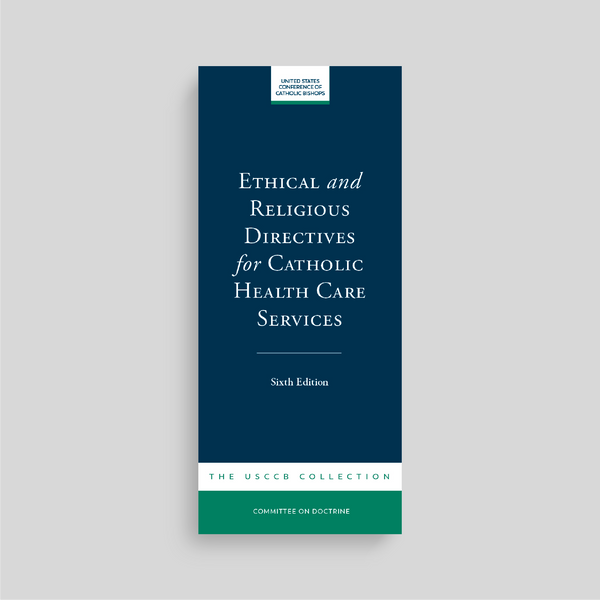 Ethical and Religious Directives for Catholic Health Care Services, 6t ...