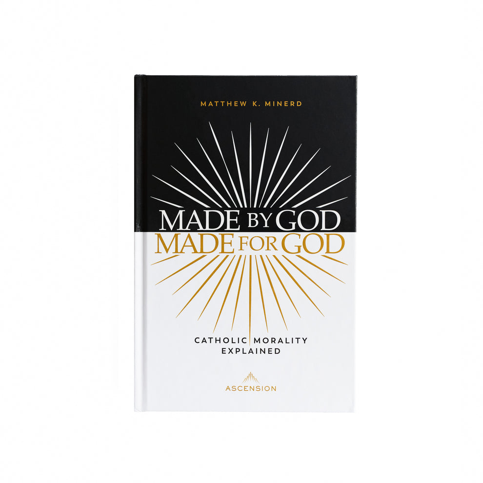 Made by God, Made for God: Catholic Morality Explained – Ascension