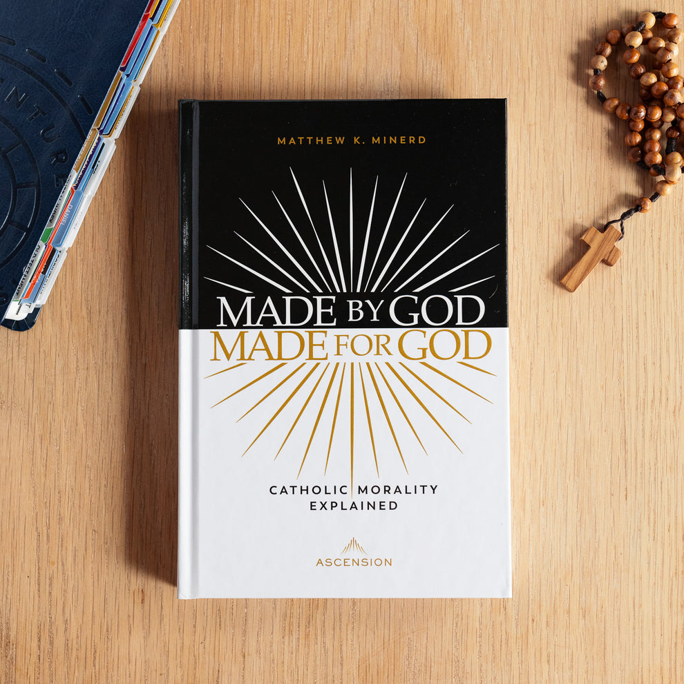 Made by God, Made for God: Catholic Morality Explained – Ascension