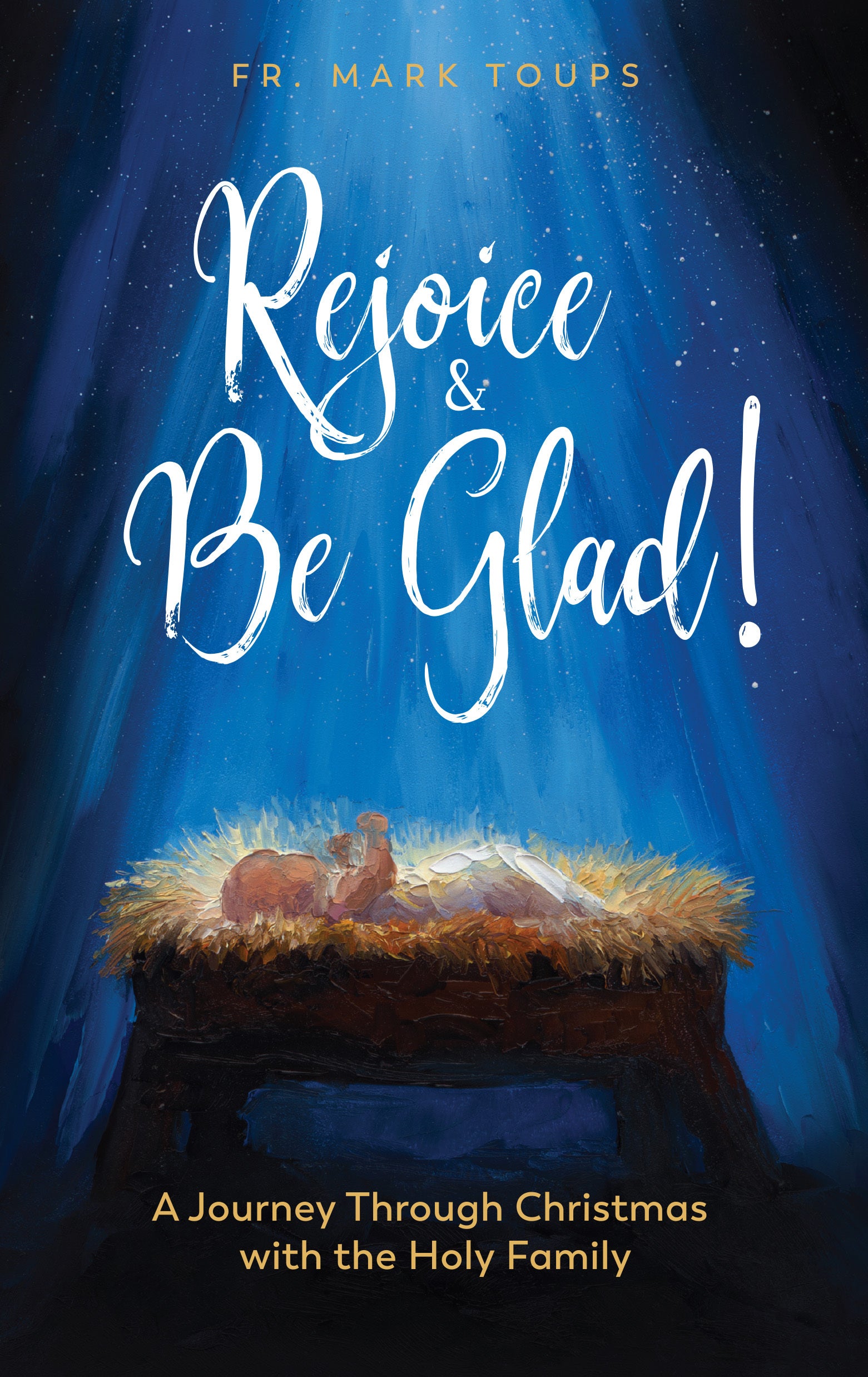 Rejoice and Be Glad, A Journey Through Christmas with the Holy Family ...
