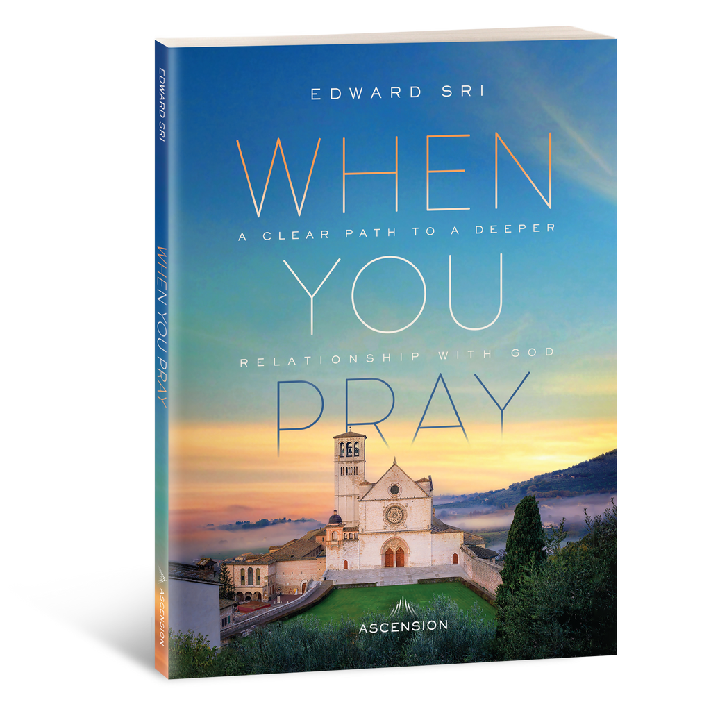 When You Pray: A Clear Path to a Deeper Relationship with God – Ascension