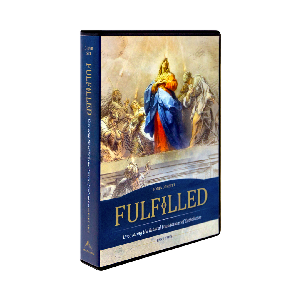 Fulfilled: Uncovering the Biblical Foundations of Catholicism (Part Tw ...