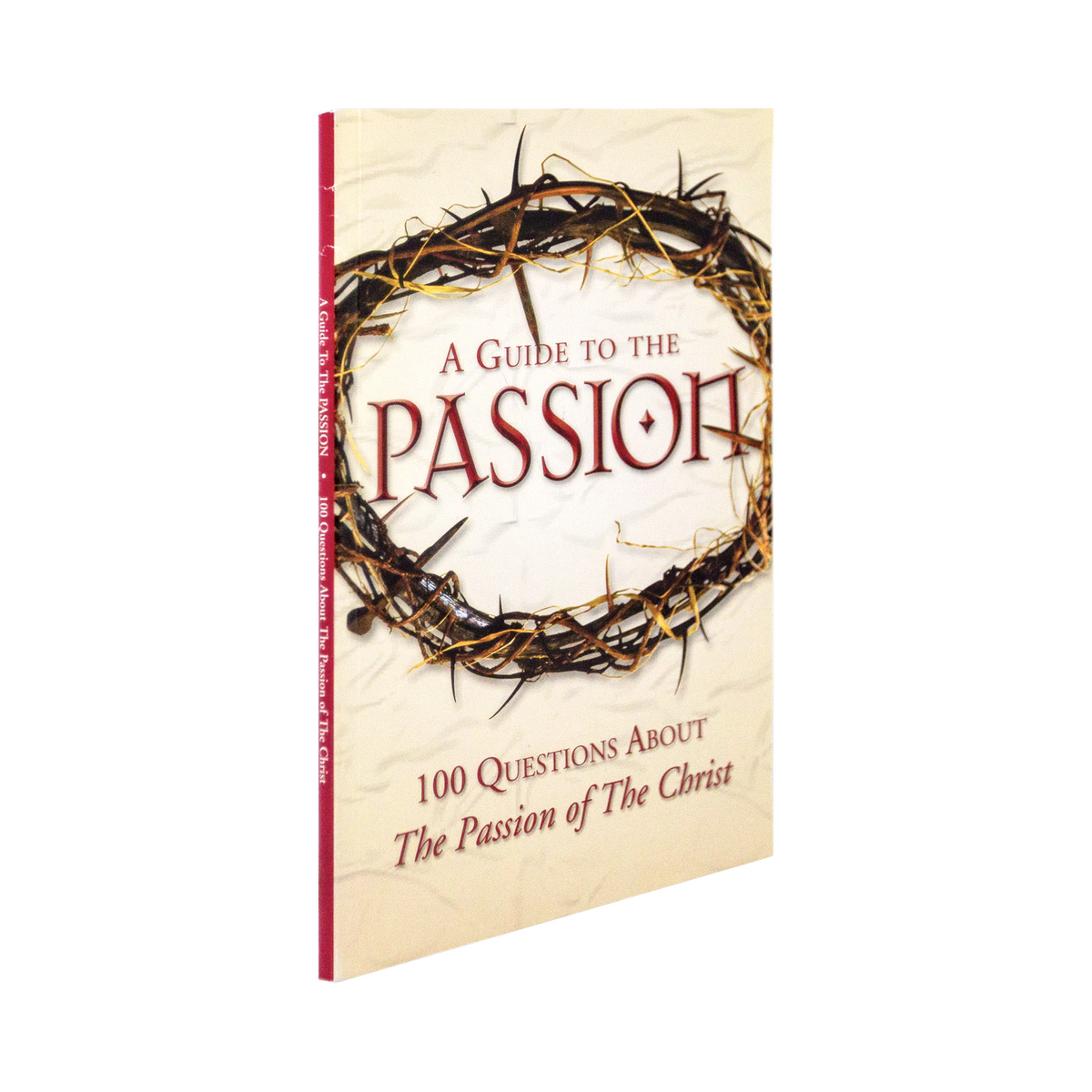 A Guide to the Passion: 100 Questions About The Passion of The Christ ...